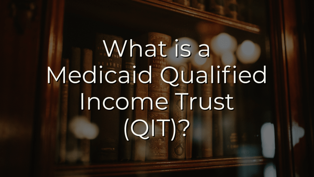 What is a Medicaid Qualified Income Trust? - Murphy & Downs Law Offices